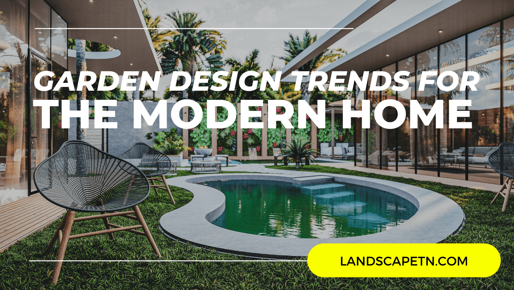 Garden Design Trends for the Modern Home - Landscape Solutions
